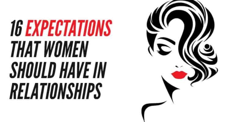 16 Expectations That Women Should Have In Relationships