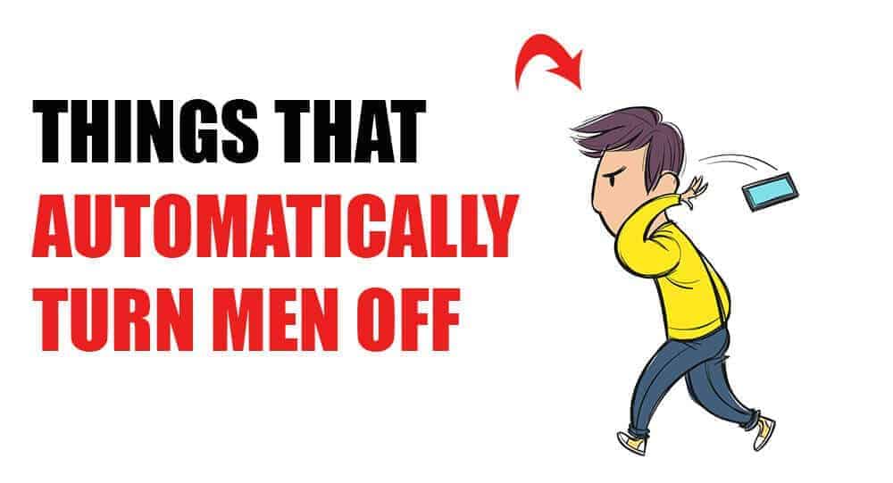 20 Things that automatically turn men off • Relationship Rules