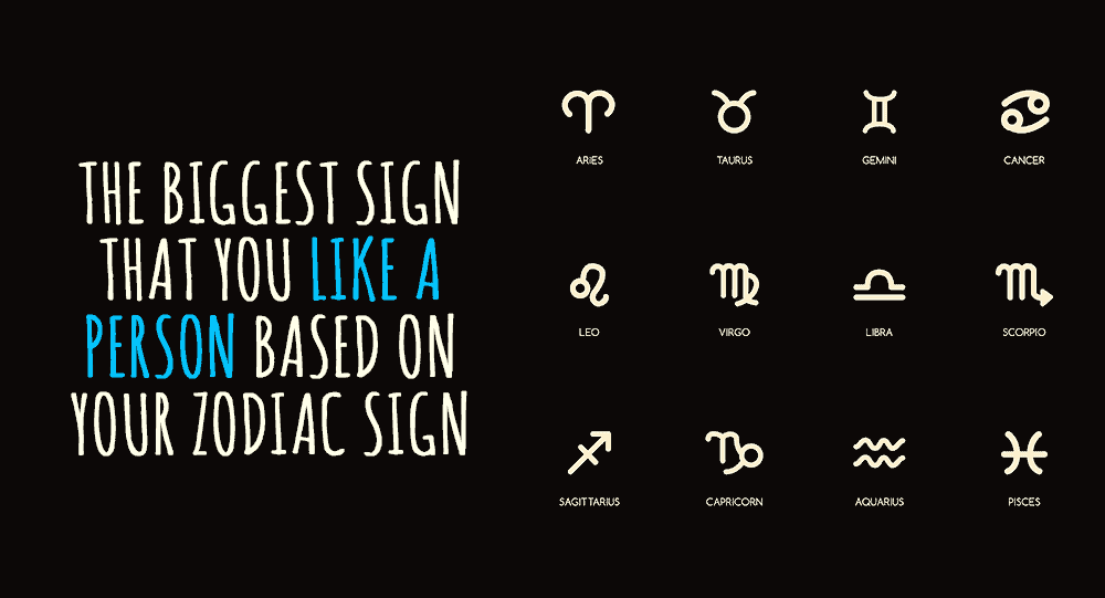 The Biggest Sign That You Like A Person Based On Your Zodiac Sign