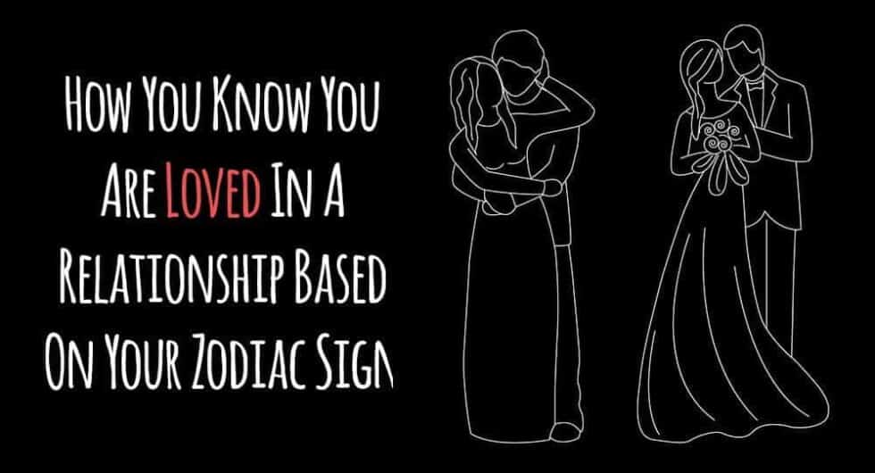 How You Know You Are Loved In A Relationship Based On Your Zodiac Sign