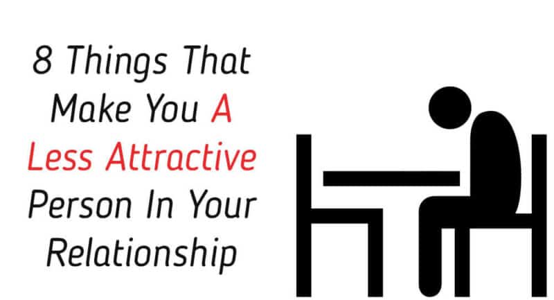 8 Things That Make You A Less Attractive Person In Your Relationship