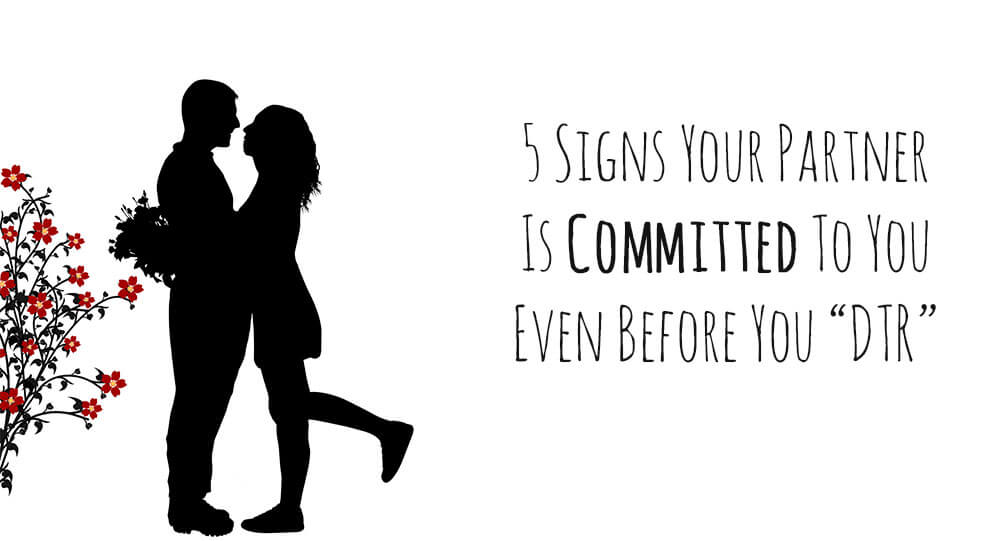 5 Signs Your Partner Is Committed To You Even Before You DTR ...