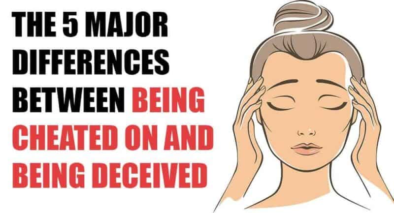 The 5 major differences between being cheated on and being DECEIVED ...