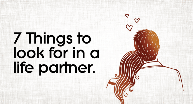 What To Look For In A Life Partner - 7 Important Things