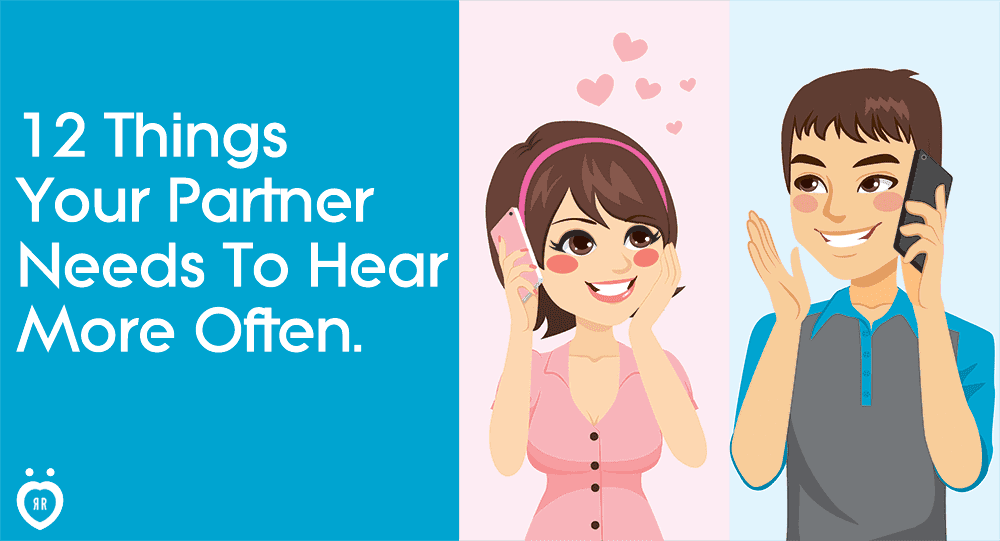 12 Things Your Partner Needs To Hear More Often • Relationship Rules
