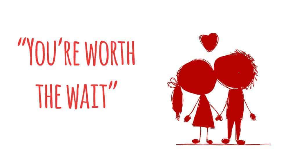 Wait For The One Who Makes You Become More Than Who You Are