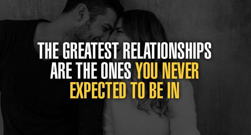 The Greatest Relationships Are The Ones You Never Expected To Be In