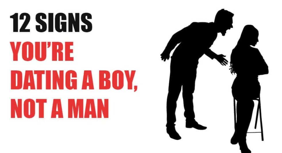 12 Signs You're Dating A Boy, Not A Man