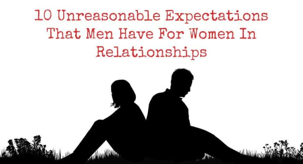 10 Unreasonable Expectations That Men Have For Women In Relationships ...