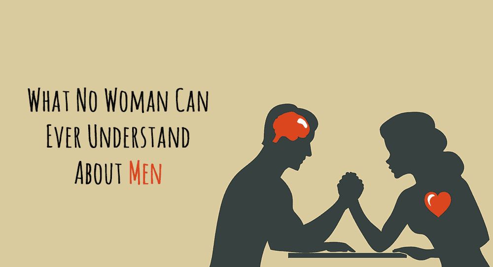 13 Things Women Will Just Never Understand About Men