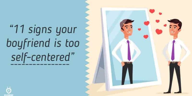 11 Signs That Your Boyfriend is Too Self-Centered