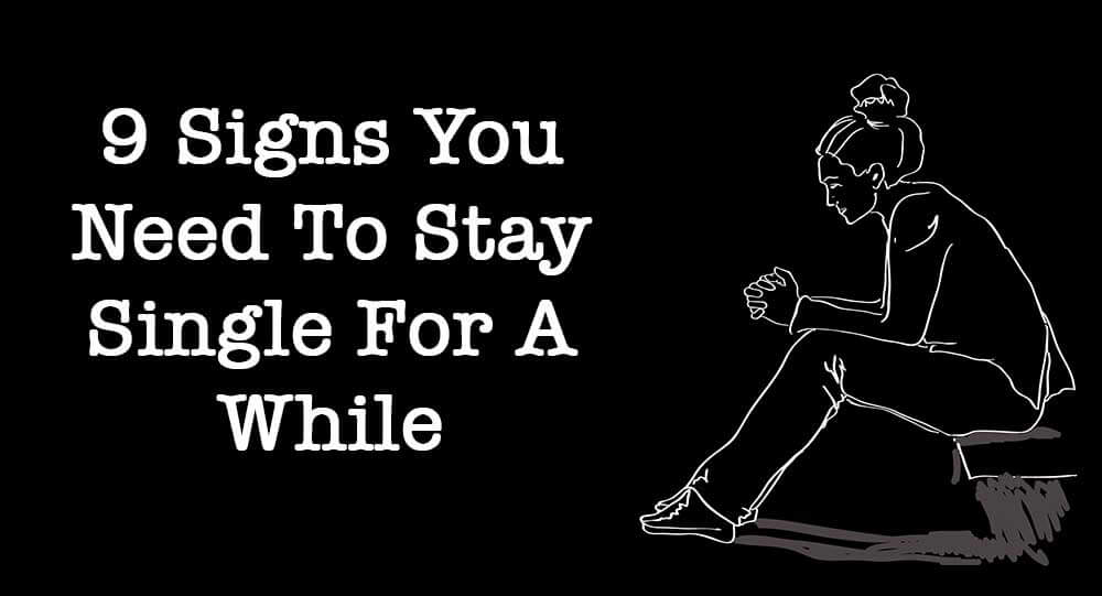 9 Signs You Need To Stay Single For A While | Relationship Rules