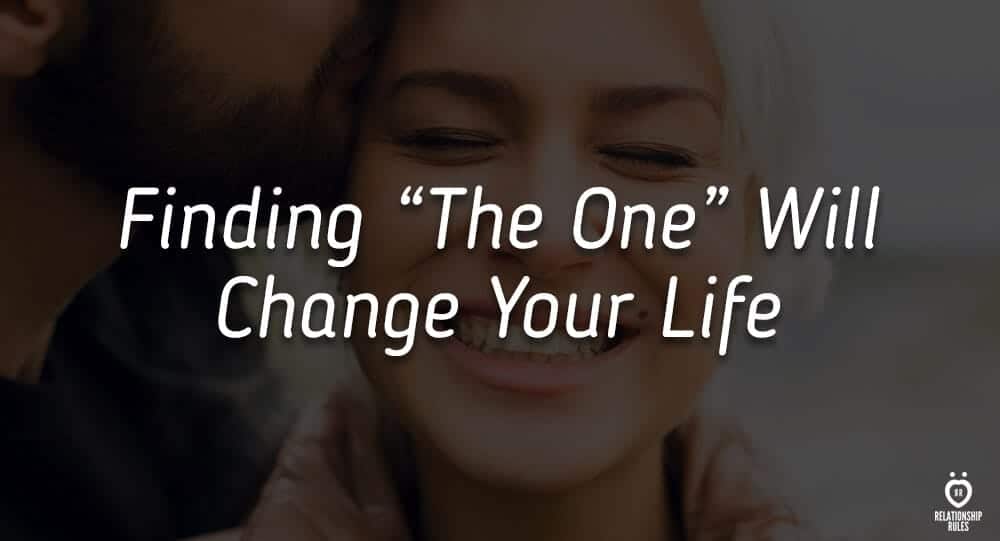 12 Reasons How Finding the one will change your life
