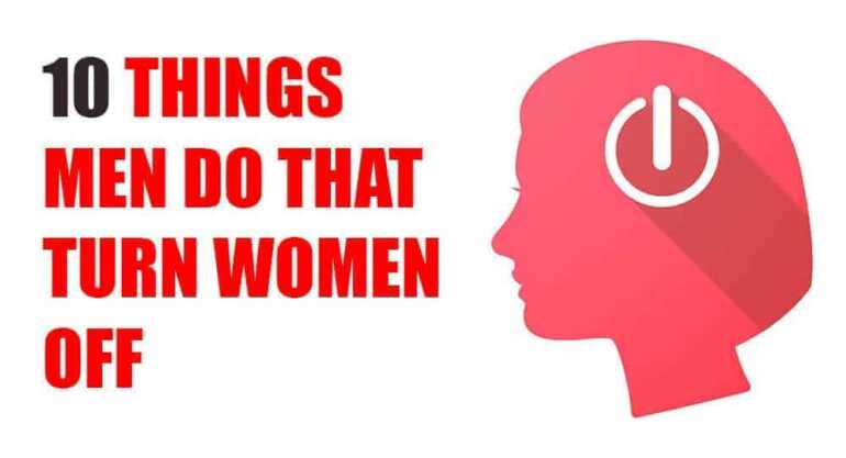 Ten Things Men Do That Turn Women Off