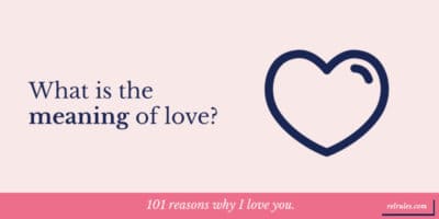 101 Meaningful & Romantic Reasons Why I Love You