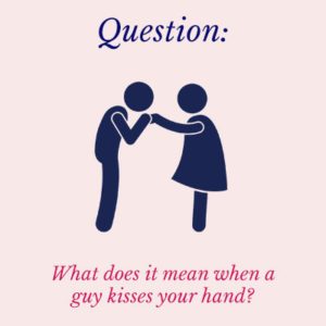 What Does It Mean When a Guy Kisses Your Hand?