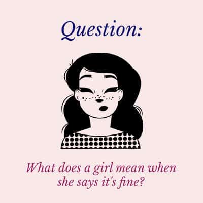 What Does a Girl Mean When She says It's Fine?